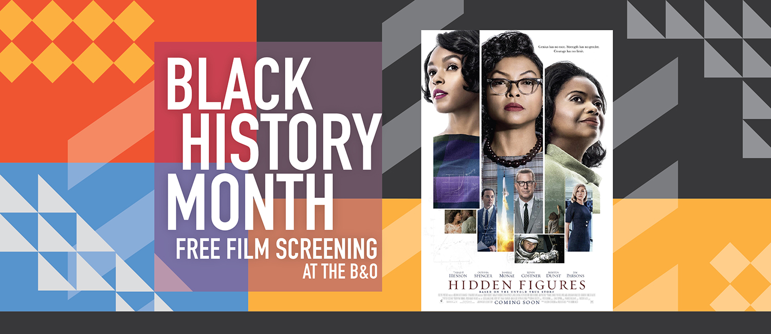 Black History Month Free Film Screening: Hidden Figures | B&O Railroad ...
